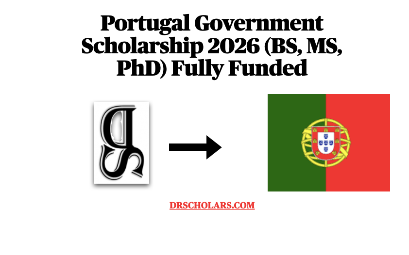 Portugal Government Scholarship 2026 (BS, MS, PhD) - DR SCHOLARS
